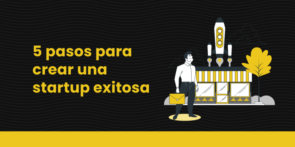 5 Pasos Para Crear Una Startup Exitosa Armadillo Amarillo