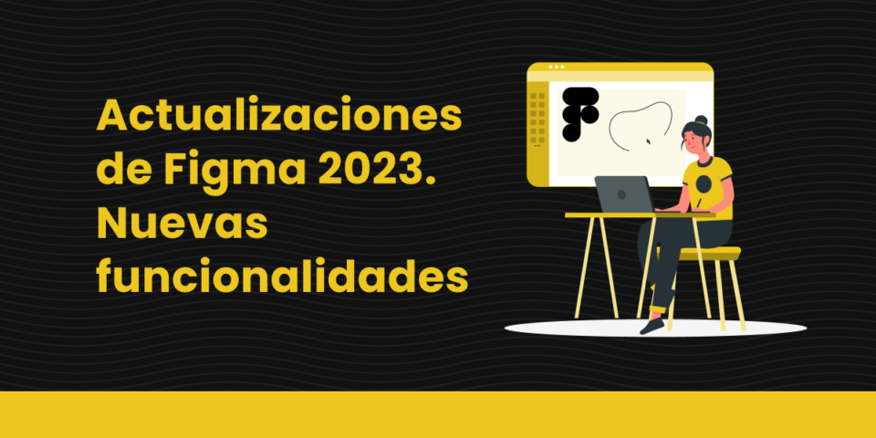 Actualizaciones de Figma 2023: Nuevas funcionalidades - Armadillo Amarillo
