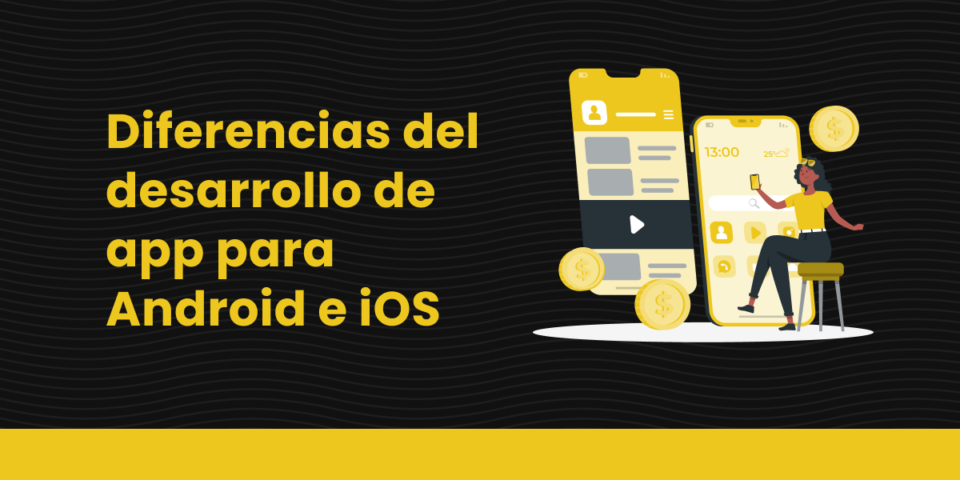 Diferencias del desarrollo de app para Android e iOS - Armadillo Amarillo