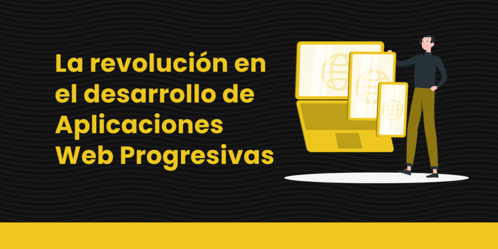 PWAs: La revolución en el desarrollo de Aplicaciones Web Progresivas - Armadillo Amarillo