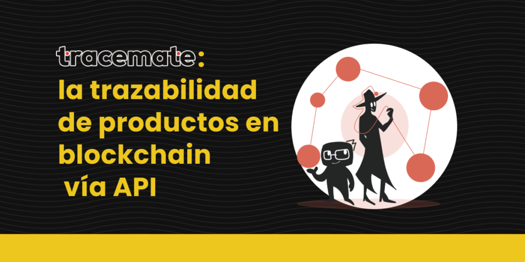 Tracemate: la trazabilidad de productos en blockchain vía API - Armadillo Amarillo