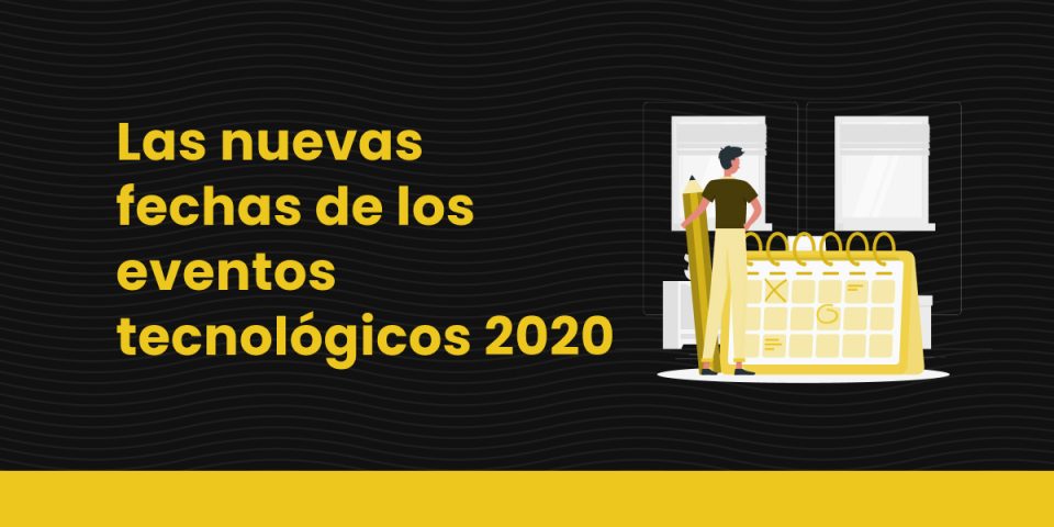 Las nuevas fechas de los eventos tecnológicos 2020 - Armadillo Amarillo